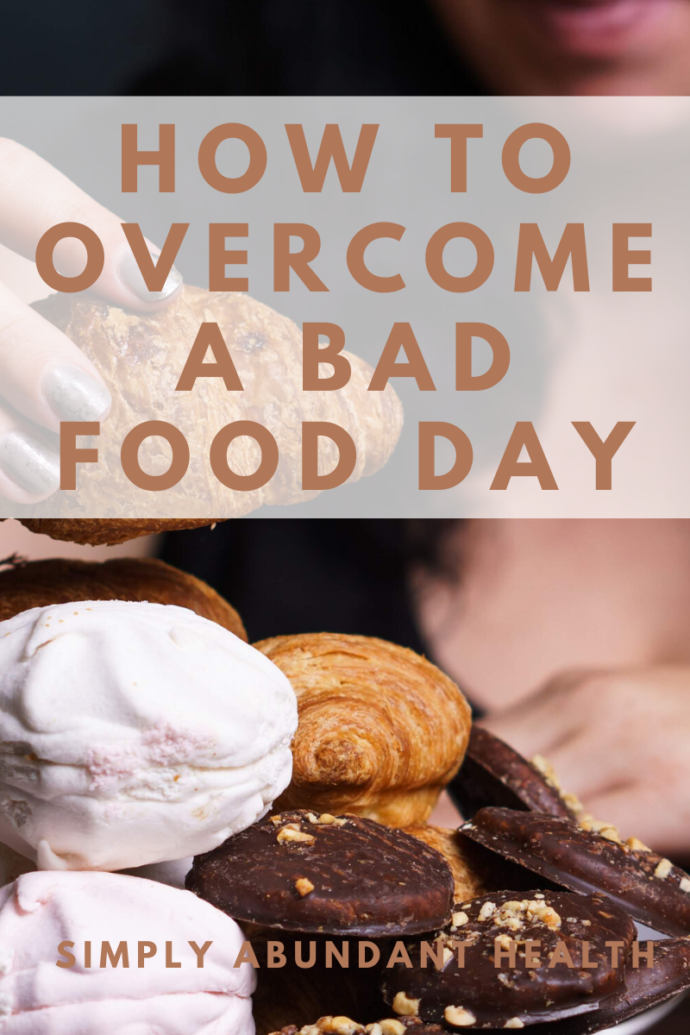 How to Overcome a Bad Food Day -Simply Abundant Health Simply Abundant ...